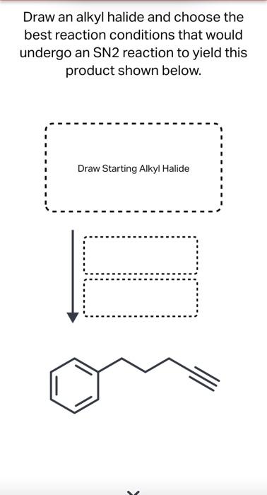 Solved Draw an alkyl halide and choose the best reaction | Chegg.com