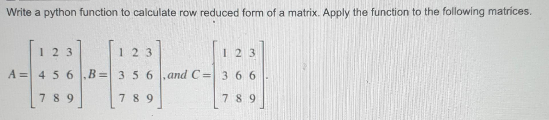 Solved Write a python function to calculate row reduced form | Chegg.com