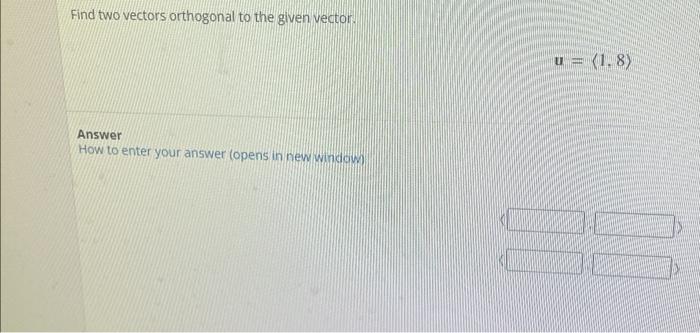 Solved Find two vectors orthogonal to the given vector. | Chegg.com