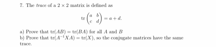 Solved 7. The trace of a 2 x 2 matrix is defined as tre ) = | Chegg.com