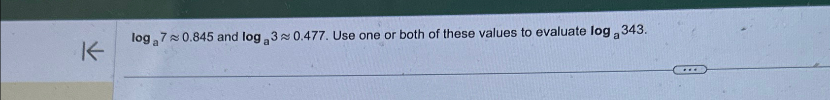 Solved loga7~~0.845 ﻿and loga3~~0.477. ﻿Use one or both of | Chegg.com