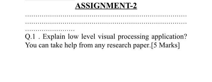 Solved ASSIGNMENT-2 . Q.1. Explain low level visual | Chegg.com