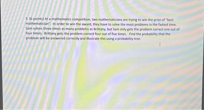Solved 3. (6 points) At a mathematics competition, two | Chegg.com