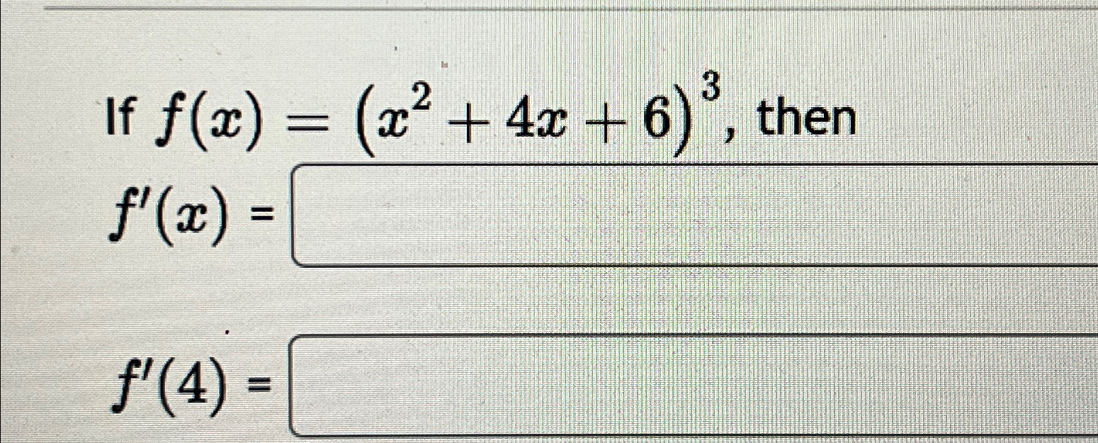 Solved If f(x)=(x2+4x+6)3, ﻿then f'(x)=f'(4)= | Chegg.com
