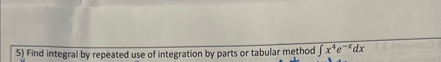 Solved Find integral by repeated use of integration by parts | Chegg.com