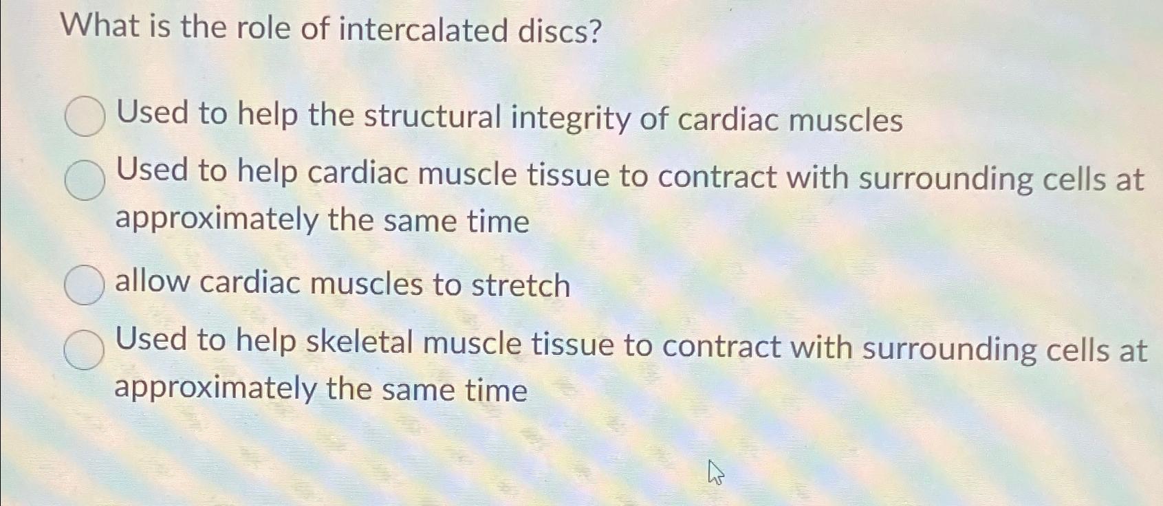Solved What is the role of intercalated discs?Used to help | Chegg.com