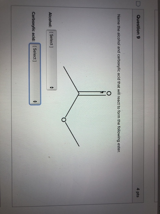 Solved Question 9 4 pts Name the alcohol and carboxylic acid | Chegg.com