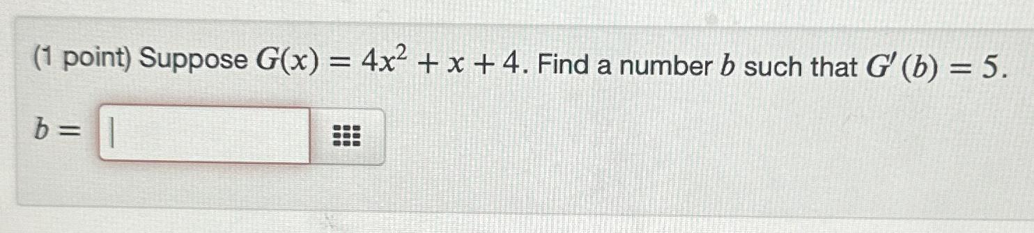 Solved (1 ﻿point) ﻿Suppose G(x)=4x2+x+4. ﻿Find a number b | Chegg.com