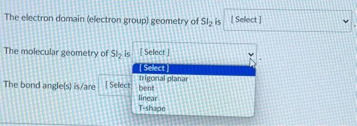 Solved The electron domain (electron group) geometry of SI2 | Chegg.com