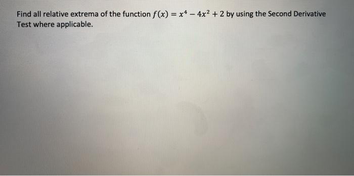 Solved Find all relative extrema of the function f(x) = x4 – | Chegg.com Solved Find all relative extrema of the function f(x) = x4 – | Chegg.com