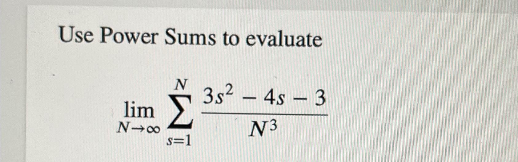 Solved Use Power Sums to evaluatelimN→∞∑s=1N3s2-4s-3N3 | Chegg.com