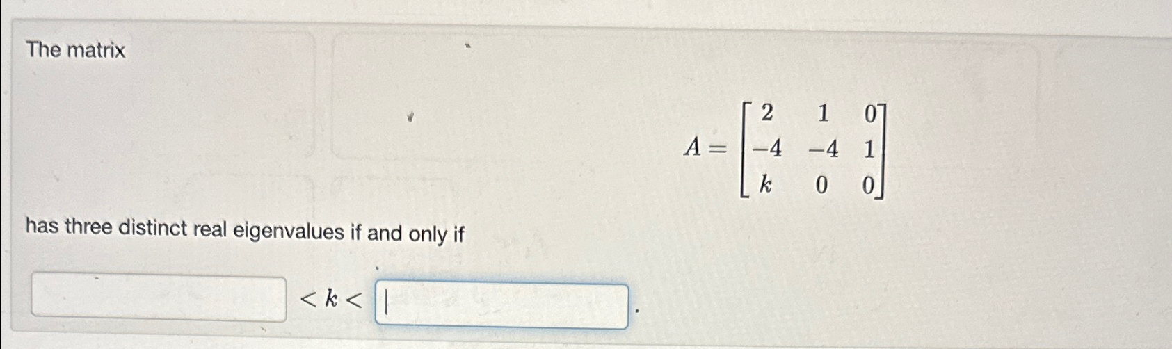 Solved The matrixA=[210-4-41k00]has three distinct real | Chegg.com