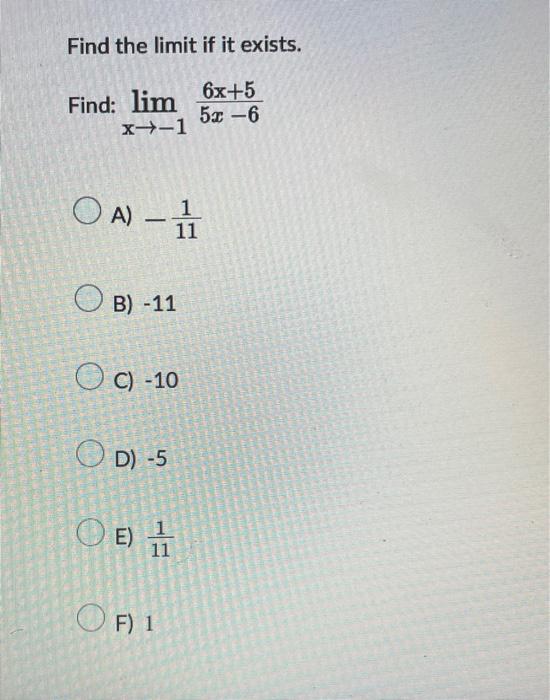 Solved Find the limit if it exists. Find: limx→−15x−66x+5 A) | Chegg.com
