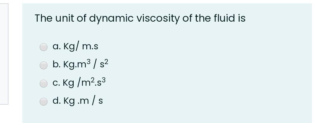 Solved The unit of dynamic viscosity of the fluid is a. | Chegg.com
