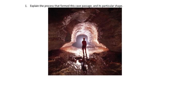 Solved 1. Explain the process that formed this cave passage, | Chegg.com
