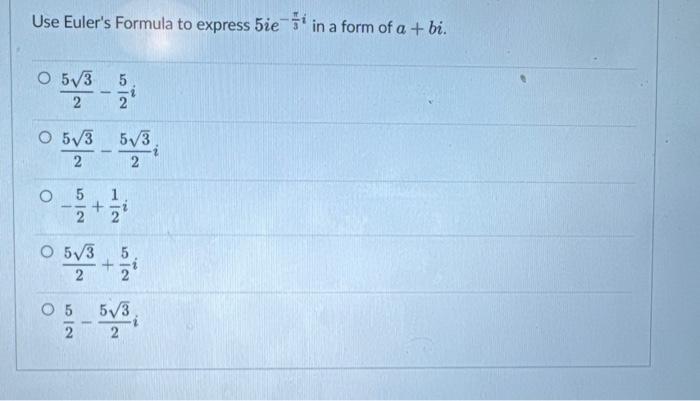 Solved Use Euler's Formula to express 5ie−3πi in a form of | Chegg.com