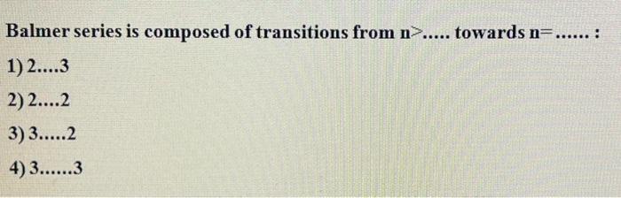 Solved Balmer series is composed of transitions from n>..... | Chegg.com