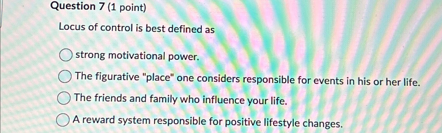Solved Question 7 (1 ﻿point)Locus of control is best defined | Chegg.com