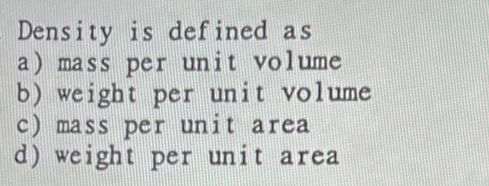Solved Density is defined asa) ﻿mass per unit volumeb) | Chegg.com