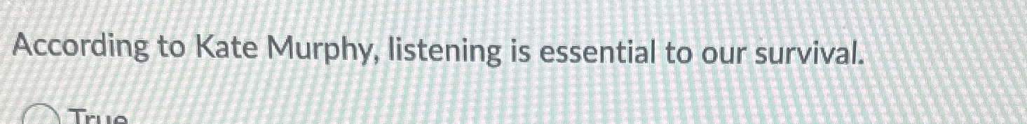 Solved According to Kate Murphy, listening is essential to | Chegg.com