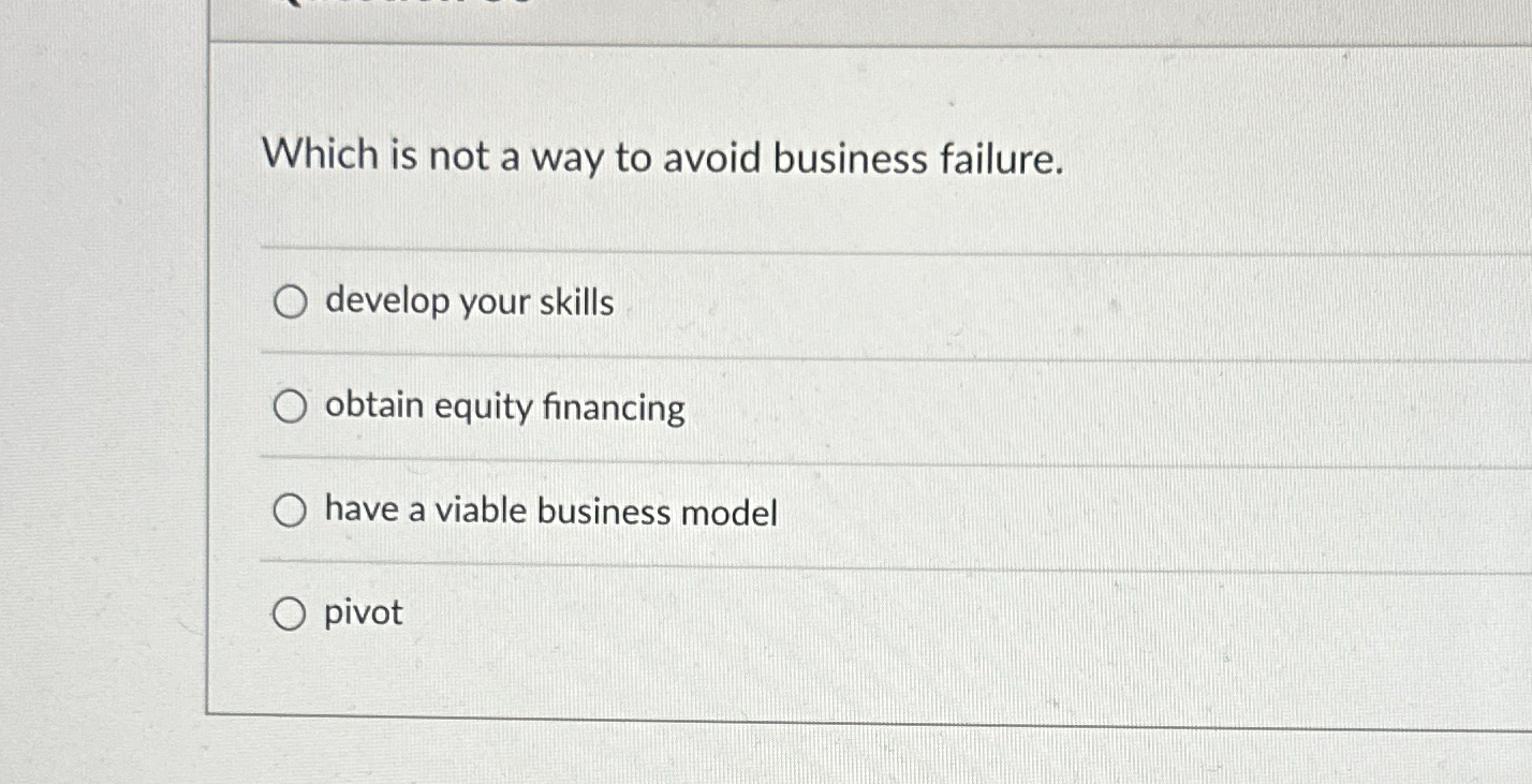Solved Which is not a way to avoid business failure.develop | Chegg.com