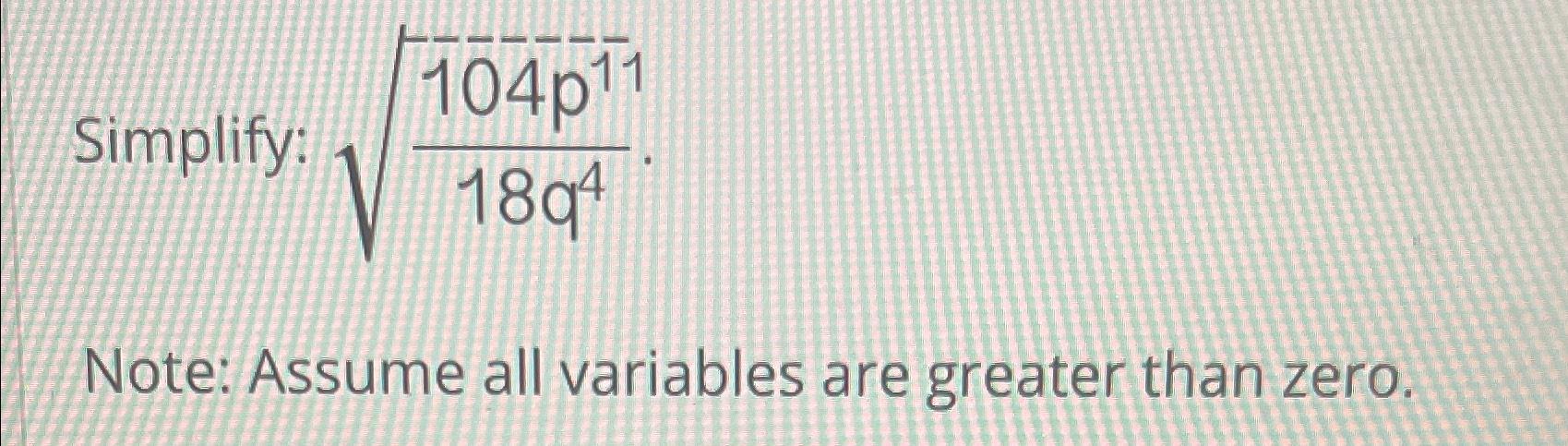 Solved Simplify: 104p1118q42Note: Assume all variables are | Chegg.com