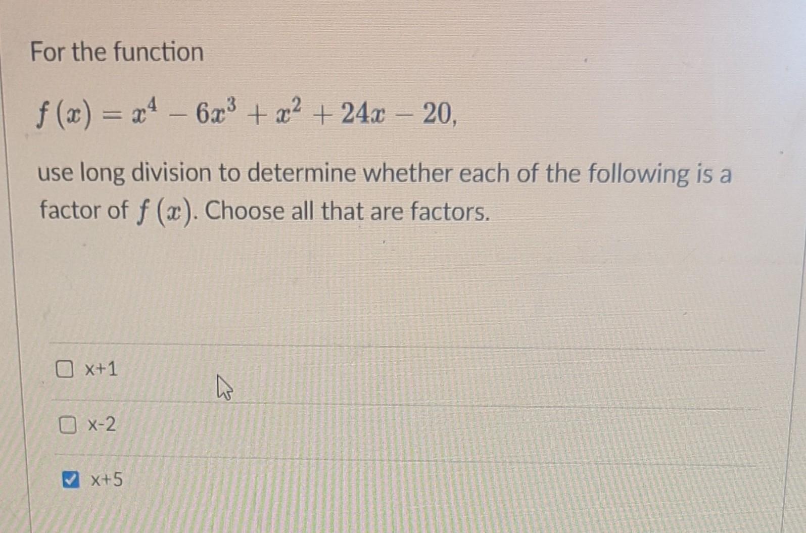 Solved For The Function F X X4−6x3 X2 24x−20 Use Long