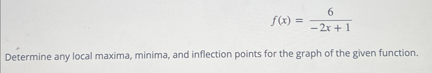Solved f(x)=6-2x+1Determine any local maxima, minima, and | Chegg.com