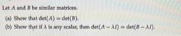 Solved Let A and B be similar matrices. (a) Show that | Chegg.com