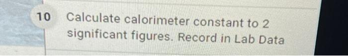 Solved 10 Calculate calorimeter constant to 2 significant | Chegg.com