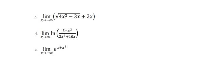 Solved c. limx→−∞(4x2−3x+2x) d. limx→∞ln(2x3+10x5−x2) e. | Chegg.com