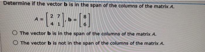 Solved Determine if the vector b is in the span of the | Chegg.com