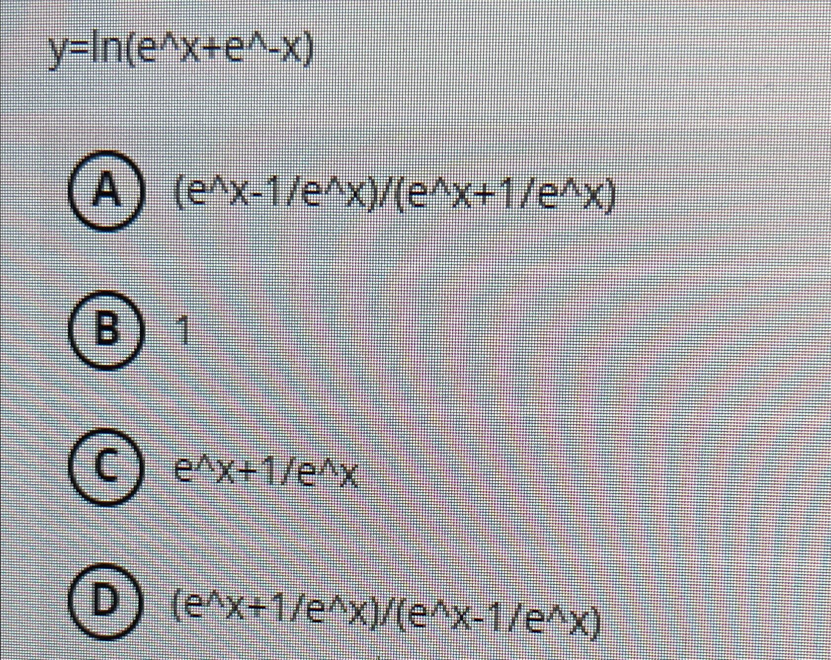 Solved y=ln(e???x+e???-x)(A) e???x-1e???xe???x+1e???x(B) 1(C | Chegg.com