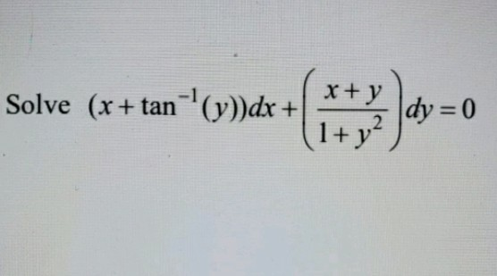 Solved Solve (x + tan-'(y))dx + x+y Idy=0 1+ y2 | Chegg.com