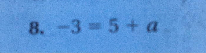 Solved 8.-3 = 5 + a | Chegg.com