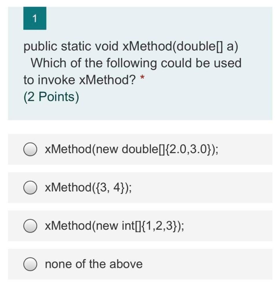 Solved 1 public static void xMethod(double[] a) Which of the | Chegg.com