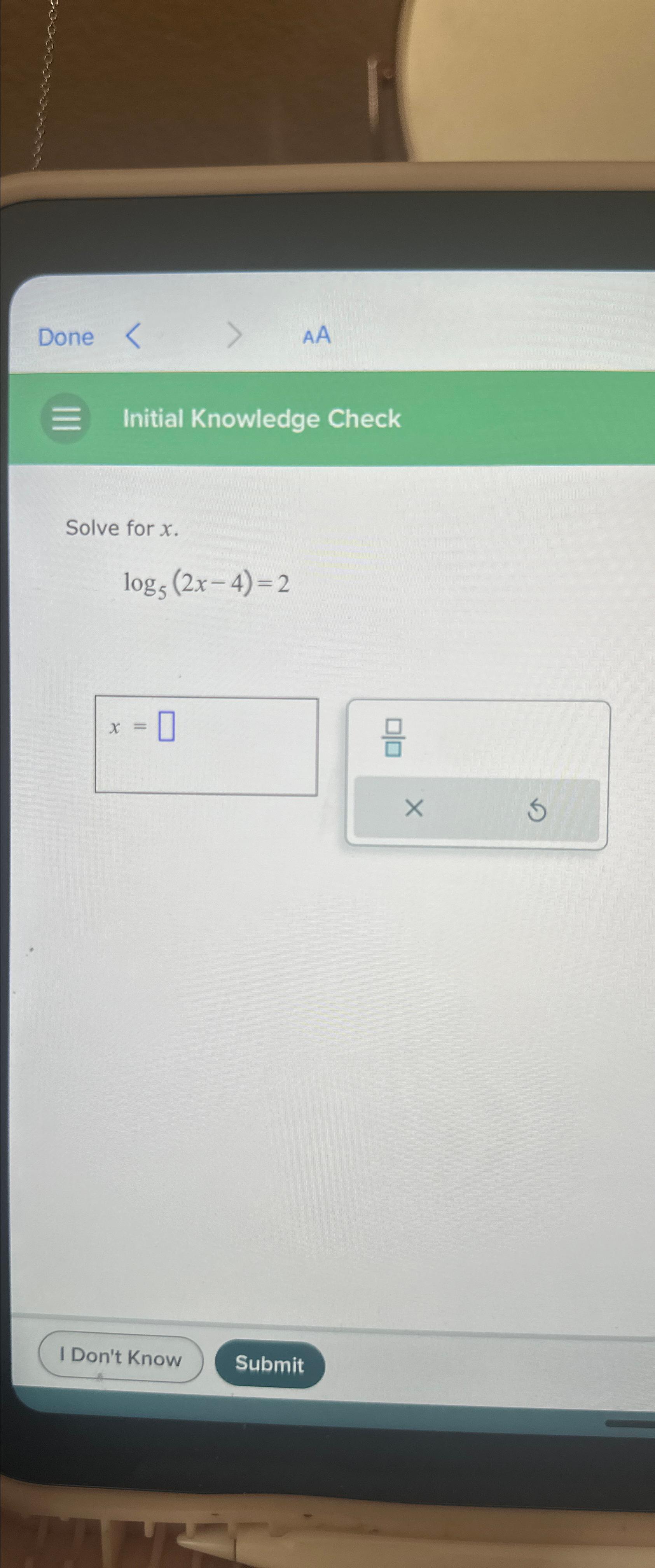 Solved DoneAAInitial Knowledge CheckSolve for x.log5(2x-4)=2 | Chegg.com