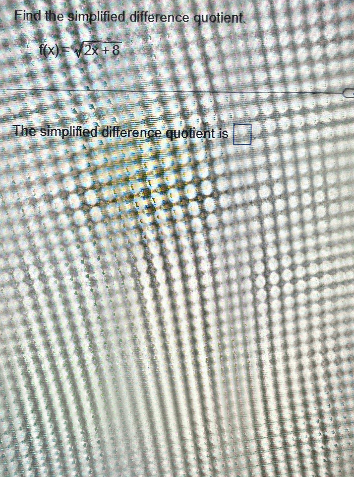 Solved Find the simplified difference quotient.f(x)=2x+82The | Chegg.com