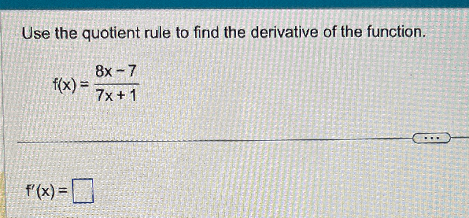 Solved Use the quotient rule to find the derivative of the | Chegg.com