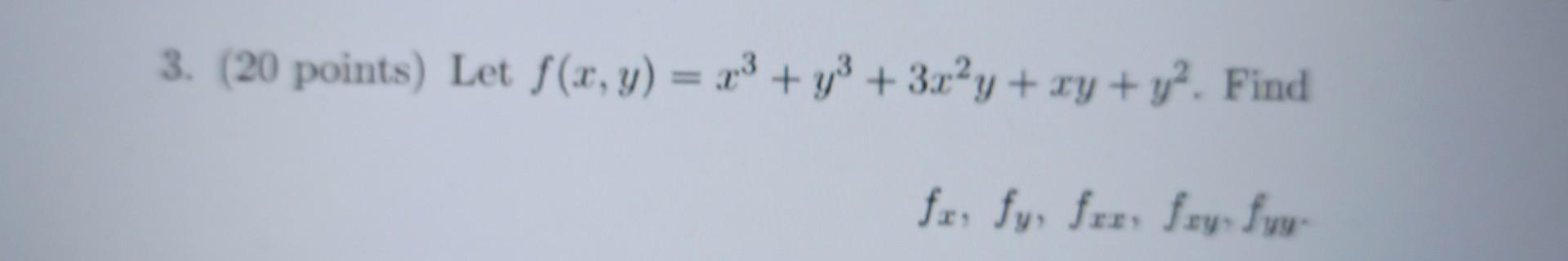 Solved 3. (20 points) Let f(x,y)=x3+y3+3x2y+xy+y2. Find | Chegg.com