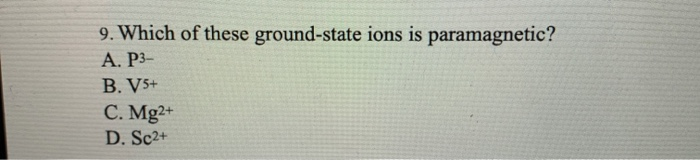 Solved 9. Which of these ground-state ions is paramagnetic? | Chegg.com