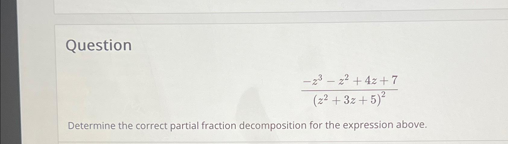 Solved Question-z3-z2+4z+7(z2+3z+5)2Determine the correct | Chegg.com
