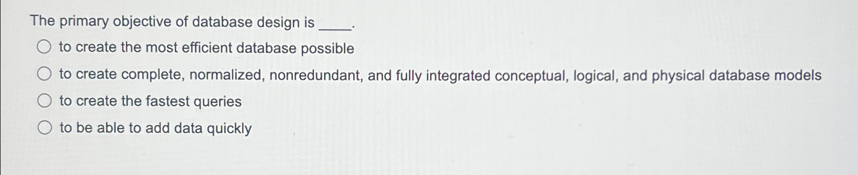 The primary objective of database design isto create | Chegg.com