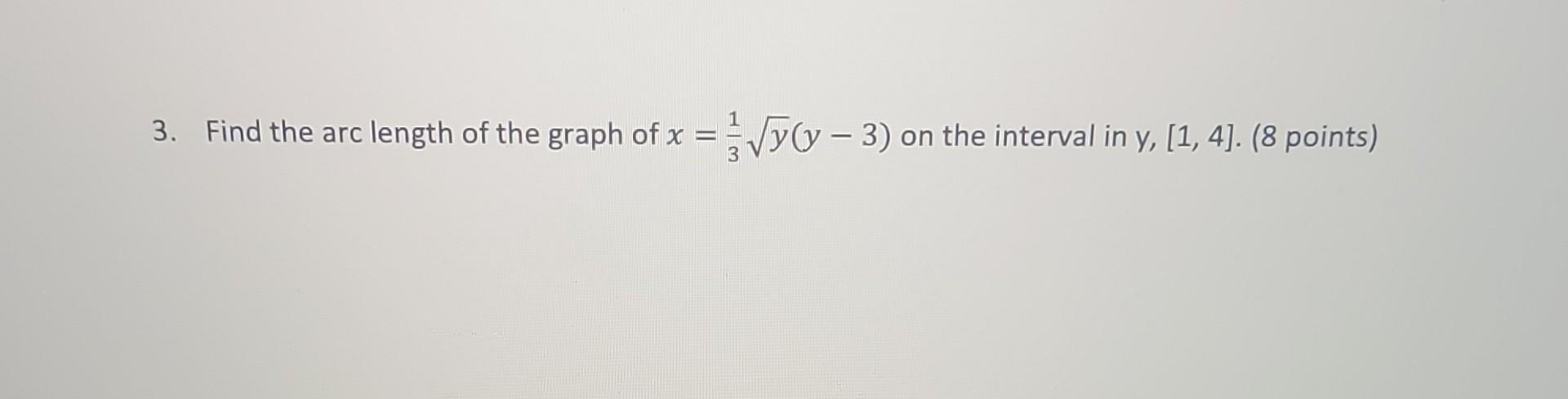 Solved 3. Find the arc length of the graph of x=31y(y−3) on | Chegg.com