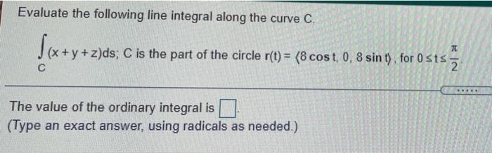 Solved Evaluate the following line integral along the curve | Chegg.com