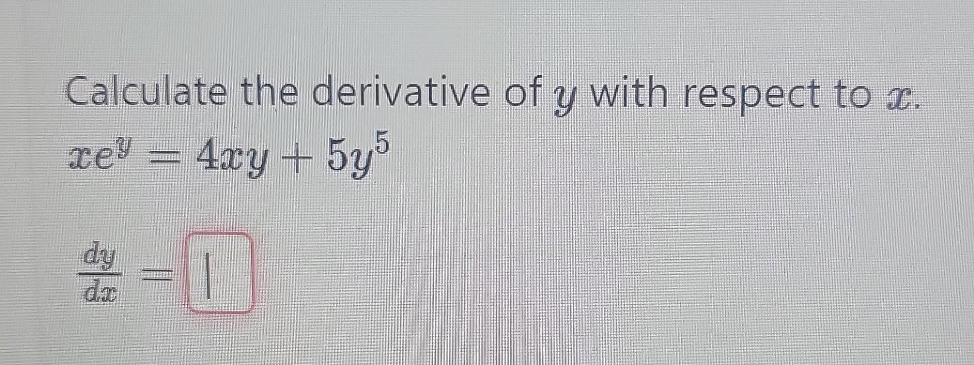 Solved Calculate the derivative of y with respect to x. | Chegg.com