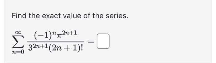 Solved Find the exact value of the series. | Chegg.com