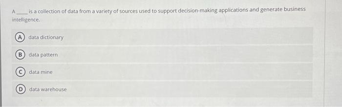 Solved A is a collection of data from a variety of sources | Chegg.com