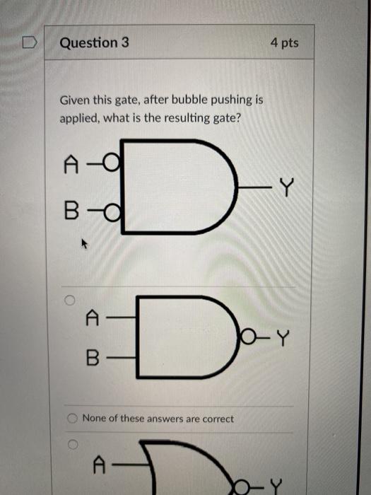 Solved Question 3 4 pts Given this gate, after bubble | Chegg.com