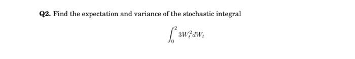 Solved Q2. Find the expectation and variance of the | Chegg.com